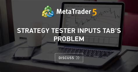 Strategy Tester Inputs Tabs Problem Strategy Tester General Mql5 Programming Forum