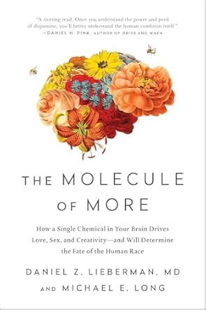 The Molecule Of More How A Single Chemical In Your Brain Drives Love Sex And Creativity And