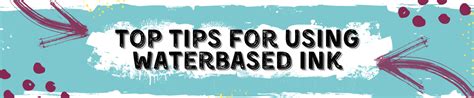 Top Tips For Using Water Based Ink