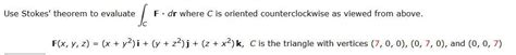 Solved Use Stokes Theorem To Evaluate CFdr Where C Is Chegg