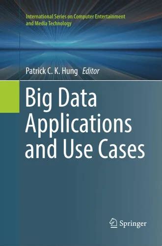 Big Data Applications And Use Cases International Series On Computer