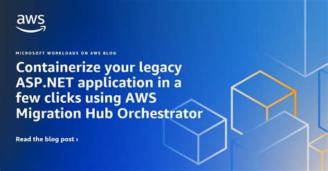 Containerize Your Legacy ASP NET Application In A Few Clicks Using AWS Migration Hub