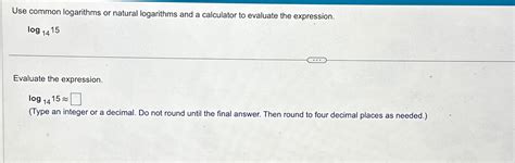 solved use common logarithms or natural logarithms and a