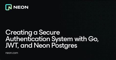 Creating A Secure Authentication System With Go Jwt And Neon Postgres