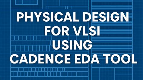 Physical Design For Vlsi Using Cadence Eda Tools A Gateway To Chip Level Innovation