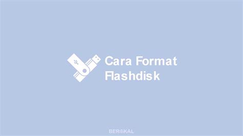 4 Cara Format Flashdisk Yang Benar Untuk Pemula