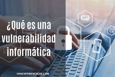 ¿qué Es Una Vulnerabilidad Informática