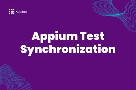 Appium Test Synchronization Mobile Testing Kobiton