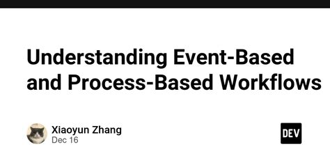 Understanding Event Based And Process Based Workflows Dev Community