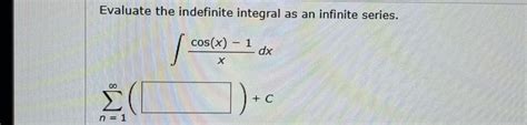 Solved Evaluate The Indefinite Integral As An Infinite