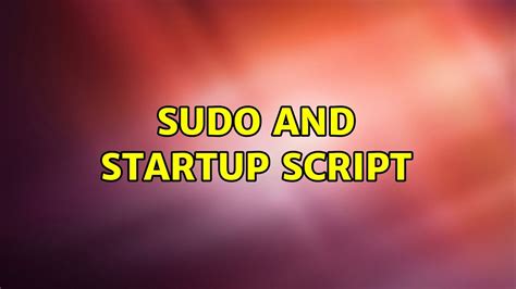 Ubuntu Sudo And Startup Script Youtube