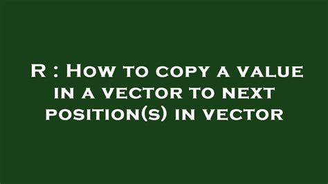 R How To Copy A Value In A Vector To Next Positions In Vector Youtube