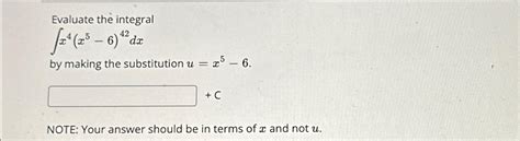 Solved Evaluate The Integral∫﻿﻿x4x5 642dxby Making The