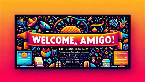 Welcome To The Turing Taco Tales Amigo
