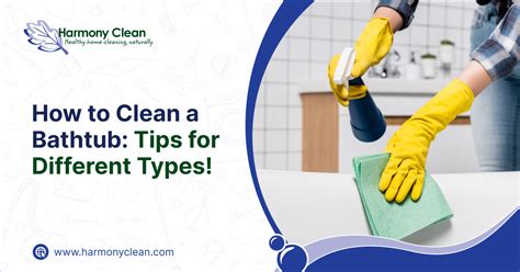 How To Clean A Bathtub Tips For Different Types Harmony Clean