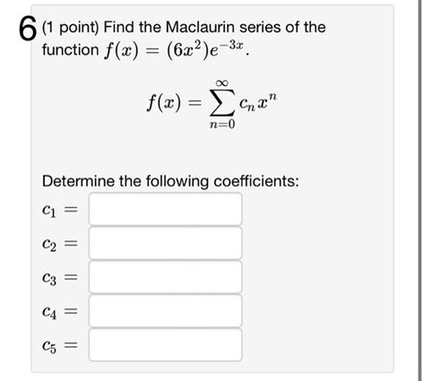Solved function f(x)=(6x2)e−3x. f(x)=∑n=0∞cnxn Determine the | Chegg.com