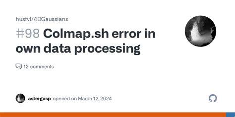 Colmapsh Error In Own Data Processing · Issue 98 · Hustvl4dgaussians