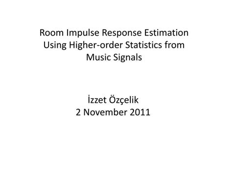 Ppt Room Impulse Response Estimation Using Higher Order Statistics