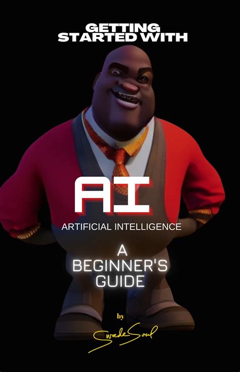 Getting Started With AI Artificial Intelligence A Beginners Guide EBook By Swade Soul EPUB
