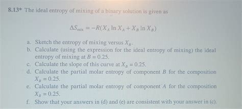 Solved The Ideal Entropy Of Mixing Of A Binary Chegg