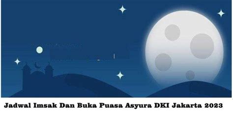 Jadwal Imsakiyah Dan Buka Puasa Asyura 10 Muharram 2023 Wilayah Dki