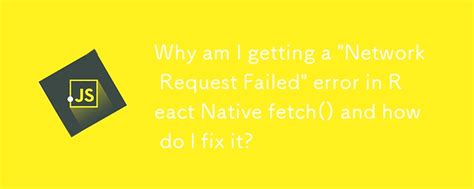 Why Am I Getting A Network Request Failed Error In React Native
