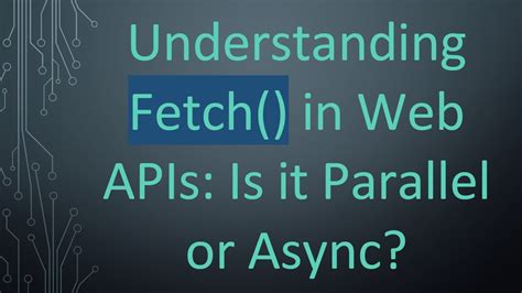 Understanding Fetch In Web Apis Is It Parallel Or Async Youtube