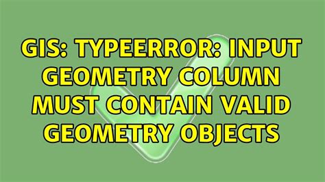 Gis Typeerror Input Geometry Column Must Contain Valid Geometry Objects Youtube