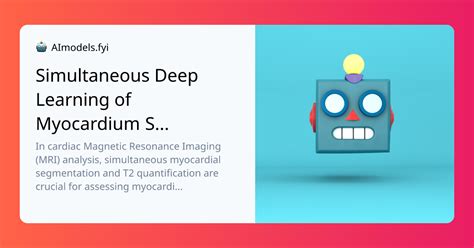 simultaneous deep learning of myocardium segmentation and t2