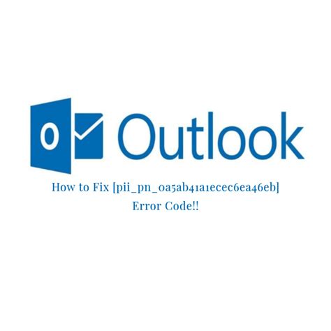 How To Fix Pii Pn 0a5ab41a1ecec6ea46eb Outlook Error Blog In Youth