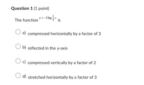 Solved The Function Y−2log31x Is A Compressed Horizontally