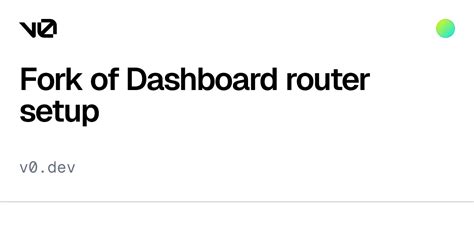 fork of dashboard router setup v0 by vercel