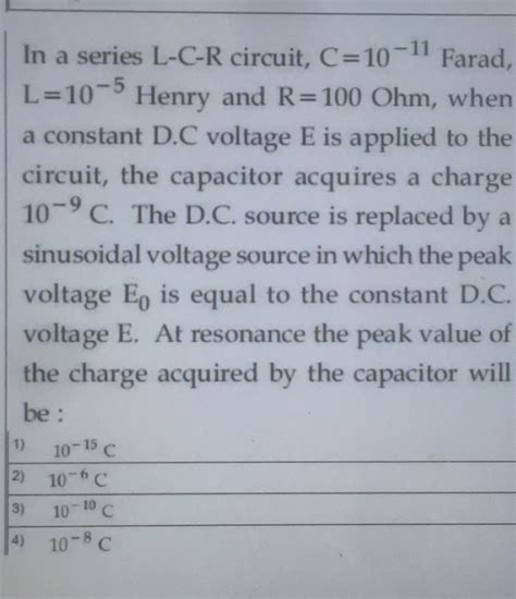 in a series l c r circuit c 10 11 farad l 10 5 henry and r 100 ohm