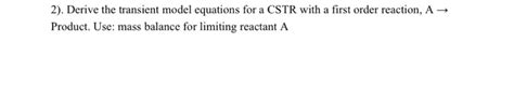 Solved 2 Derive The Transient Model Equations For A Cstr
