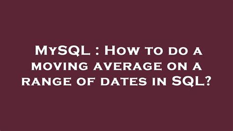 Mysql How To Do A Moving Average On A Range Of Dates In Sql Youtube