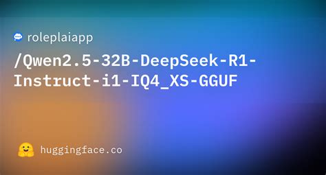 Roleplaiapp Qwen B DeepSeek R Instruct I IQ XS GGUF Hugging Face