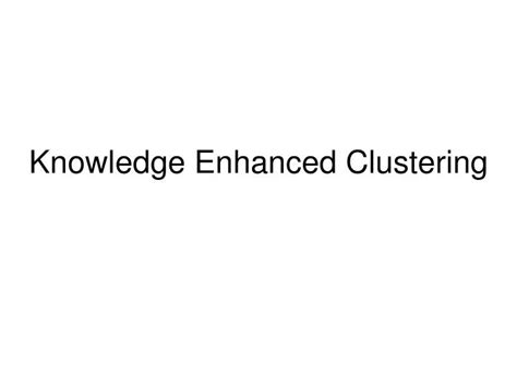 Ppt Knowledge Enhanced Clustering Adding Domain Expertise Powerpoint