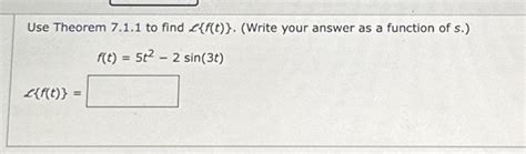 Solved Use Theorem To Find L F T Write Your Chegg Com