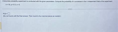 Solved A Binomial Probability Experiment Is Conducted With Chegg