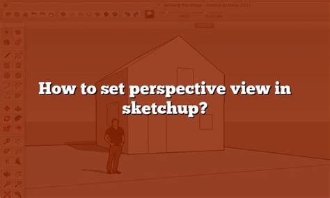 How To Set Perspective View In Sketchup