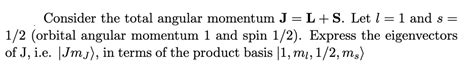 solved consider the total angular momentum j l s let l 1