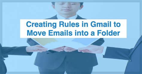 creating gmail rules to manage emails and move them to folders anyleads