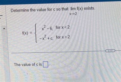 Solved Determine The Value For C So That Limx F X Exists Chegg