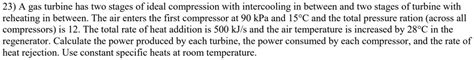 Solved A Gas Turbine Has Two Stages Of Ideal Compression With Intercooling In Between And Two