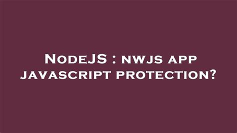 Nodejs Nwjs App Javascript Protection Youtube