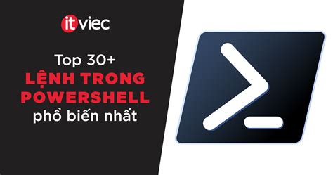 top 30 các lệnh trong powershell phổ biến nhất itviec blog