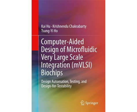 Computer Aided Design Of Microfluidic Very Large Scale Integration Mvlsi Biochips Design