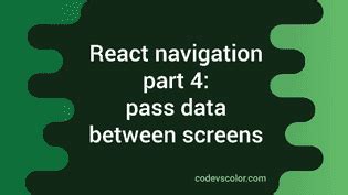 React Navigation Part React Native Program To Pass Data Between Screens CodeVsColor