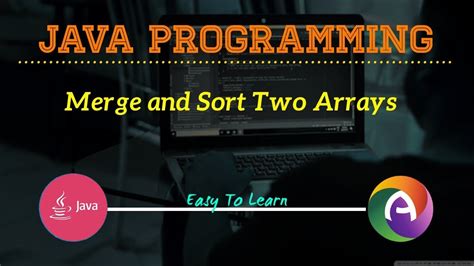 JAVA Program To Merge Two Arrays and Sort it After Merging - YouTube