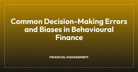 Common Decision Making Errors And Biases In Behavioural Finance SLM Self Learning Material